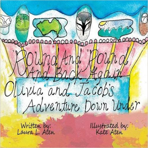 'Round and 'Round and Back Again: Jacob and Olivia's Journey Down Under by Laura L. Aten | Goodreads