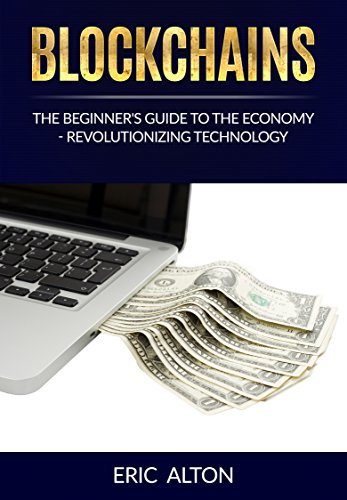 Blockchain: The Beginner's Guide to the Economy-Revolutionizing ...