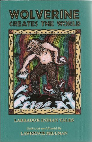 Wolverine Creates the World: Labrador Indian Tales by Lawrence Millman ...