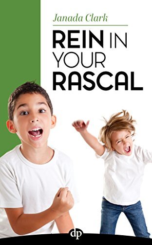 Rein in Your Rascal: A Clear Path to Raising a Compliant Child by ...