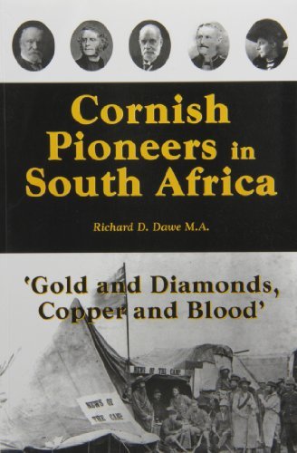 Cornish Pioneers in South Africa: Gold and Diamonds, Copper and Blood ...