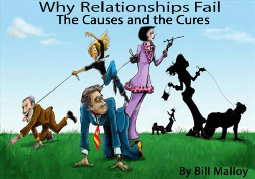 Why Relationships Fail--The Causes and the Cures: The ultimate guide to ...