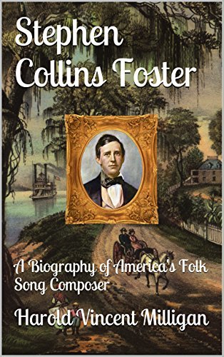 Stephen Collins Foster: A Biography of America's Folk Song Composer by ...