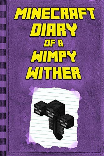 Minecraft Diary: of a Minecraft Wither: Legendary Minecraft Diary. An ...