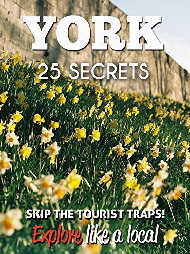 York 25 Secrets - The Locals Travel Guide For Your Trip to York ...