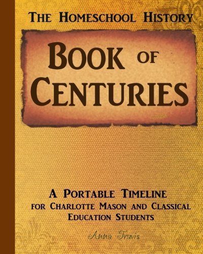 Homeschool History Book of Centuries: A Portable Timeline for Charlotte ...