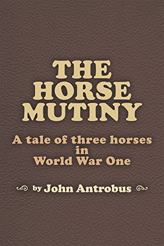 The Horse Mutiny: A tale of three horses in World War One by John ...