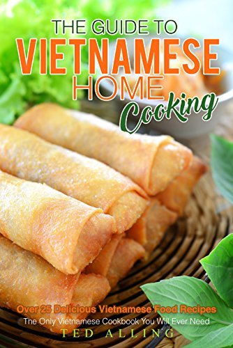 The Guide to Vietnamese Home Cooking - Over 25 Delicious Vietnamese ...