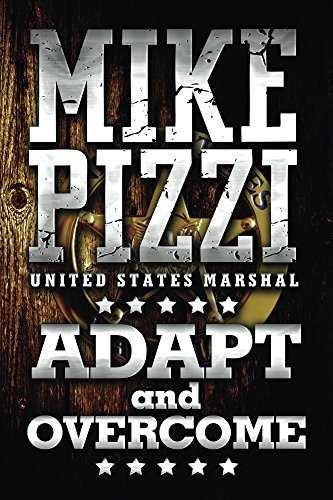Mike Pizzi U.S. Marshal Adapt and Overcome by Michael Pizzi | Goodreads