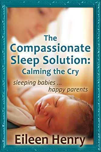 The Compassionate Sleep Solution: Calming the Cry by Eileen Henry ...