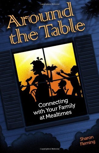 Around the Table: Connecting with Your Family at Mealtimes by Sharon ...