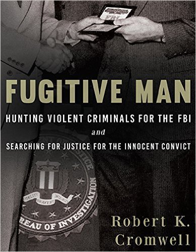 Fugitive Man: Hunting Violent Criminals for the FBI and Searching for ...