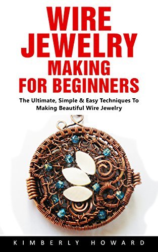 Wire Jewelry Making For Beginners: The Ultimate, Simple & Easy ...