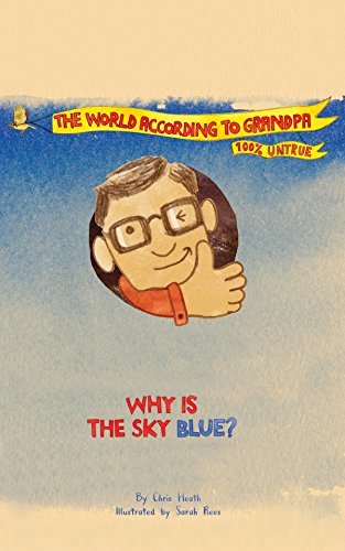 Why Is The Sky Blue?: A Grandpa Series Book by Chris Heath | Goodreads