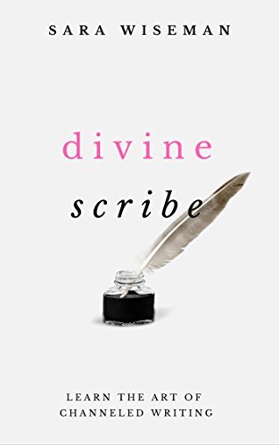 Divine Scribe: Learn the Art of Channeled Writing by Sara Wiseman ...