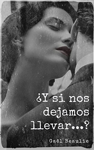 ¿Y Si Nos Dejamos Llevar...? (Spanish Edition) by Gaël Beaulie | Goodreads
