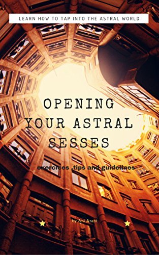 Opening your astral senses: Learn how to tap into the astral world by ...