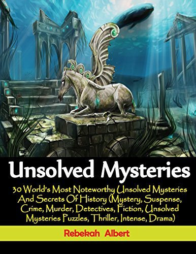 Unsolved Mysteries: 30 World’s Most Noteworthy Unsolved Mysteries And Unexplained Secrets Of ...