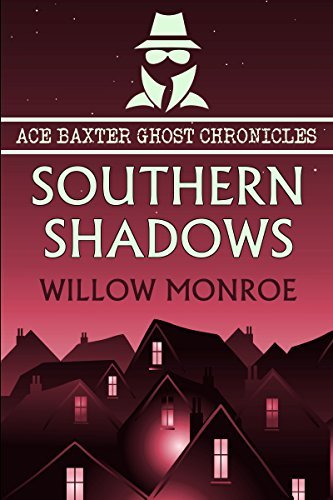 Southern Shadows (Ace Baxter Ghost Chronicles) by Willow Monroe | Goodreads