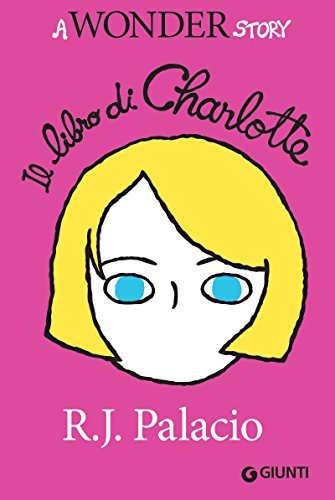 Il libro di Charlotte. A Wonder Story (Wonder, #1.7) by R.J. Palacio ...