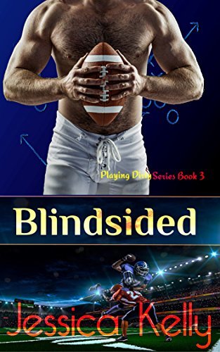 Blindsided (The Playing Dirty Series Book 3) by Jessica Kelly | Goodreads