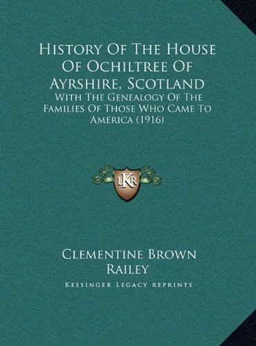 History Of The House Of Ochiltree Of Ayrshire, Scotland: With The ...
