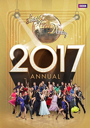 Official Strictly Come Dancing Annual 2017: The Official Companion to ...