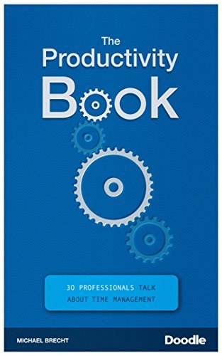 The Productivity Book: 30 Professionals Talk About Time Management by ...