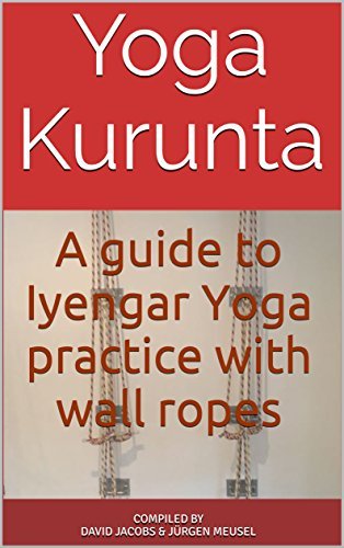 Yoga Kurunta: A guide to Iyengar Yoga practice with wall ropes by David ...