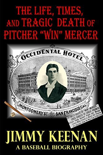 The Life, Times, and Tragic Death of Pitcher Win Mercer: A Baseball ...