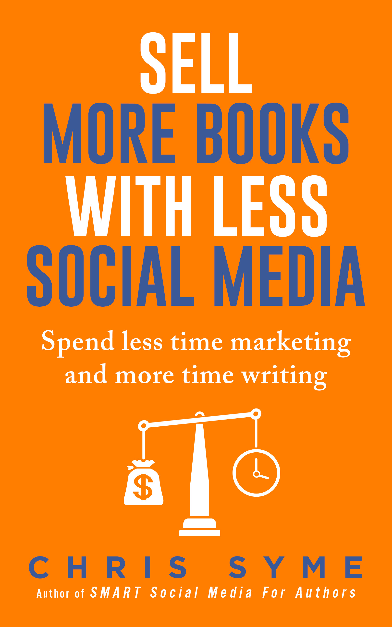 Sell More Books With Less Social Media by Chris Syme | Goodreads