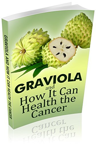 GRAVIOLA and how it can heal the cancer by GyoBy Brand | Goodreads