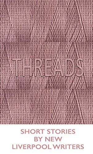 Threads: Short Stories by New Liverpool Writers by Sarah Schofield ...
