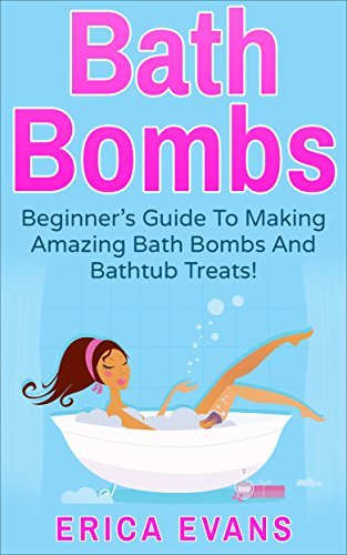 Bath Bombs: A Beginner's Guide To Making Amazing Bath Bombs And Bathtub ...
