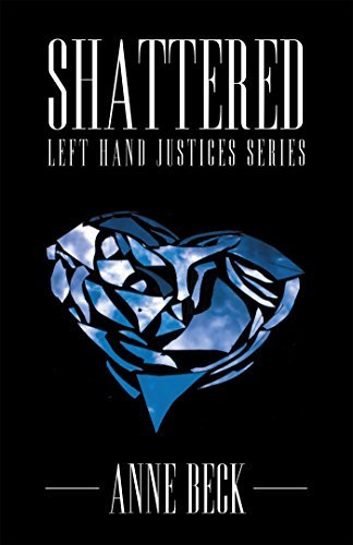 Shattered: Left Hand Justices Series by Anne Beck | Goodreads