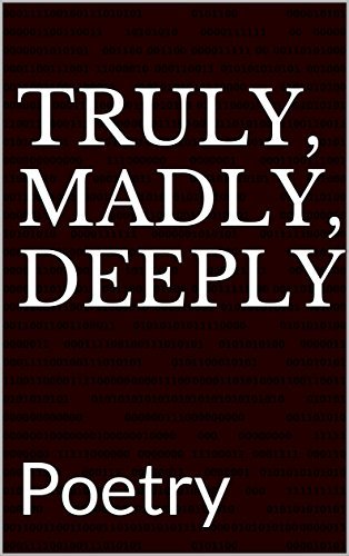 Truly, Madly, Deeply: Poetry by Austin Adams | Goodreads