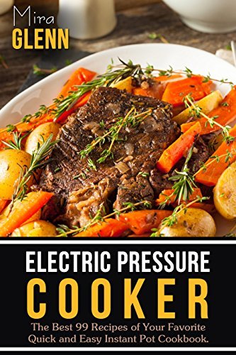 Electric Pressure Cooker: The Best 99 Recipes of Your Favorite Quick ...