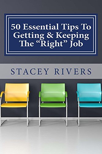 50 Essential Tips To Getting & Keeping The "Right" Job by Stacey Rivers ...