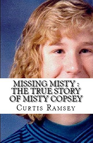 Missing Misty : The True Story of Misty Copsey by Curtis Ramsey | Goodreads
