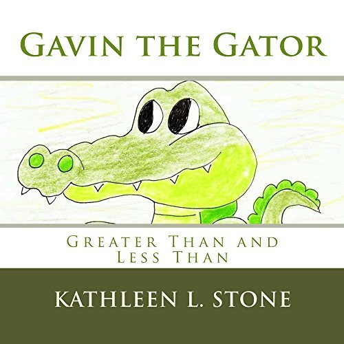 Gavin the Gator: Greater Than and Less Than by Kathleen L. Stone ...