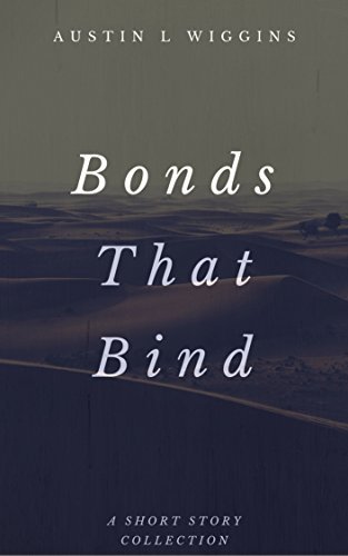 Bonds That Bind: A Short Story Collection by Austin L. Wiggins | Goodreads