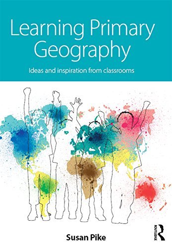 Learning Primary Geography: Ideas and inspiration from classrooms by ...