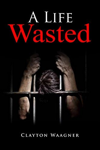 A Life Wasted by Clayton Waagner | Goodreads