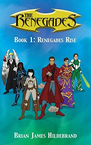 The Renegades Book 1: Renegades Rise by Brian James Hildebrand | Goodreads