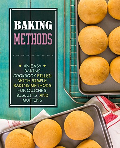 Baking Methods: An Easy Baking Cookbook Filled With Simple Baking ...