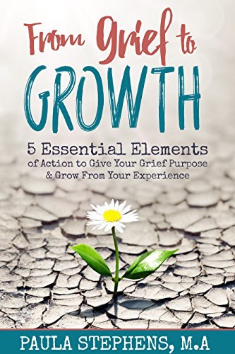From Grief to Growth: 5 Essential Elements of Action to Give Grief ...