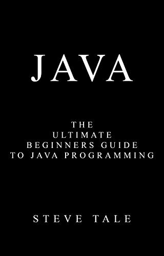 Java: The Ultimate Beginners Guide to Java Programming by Steve Tale | Goodreads