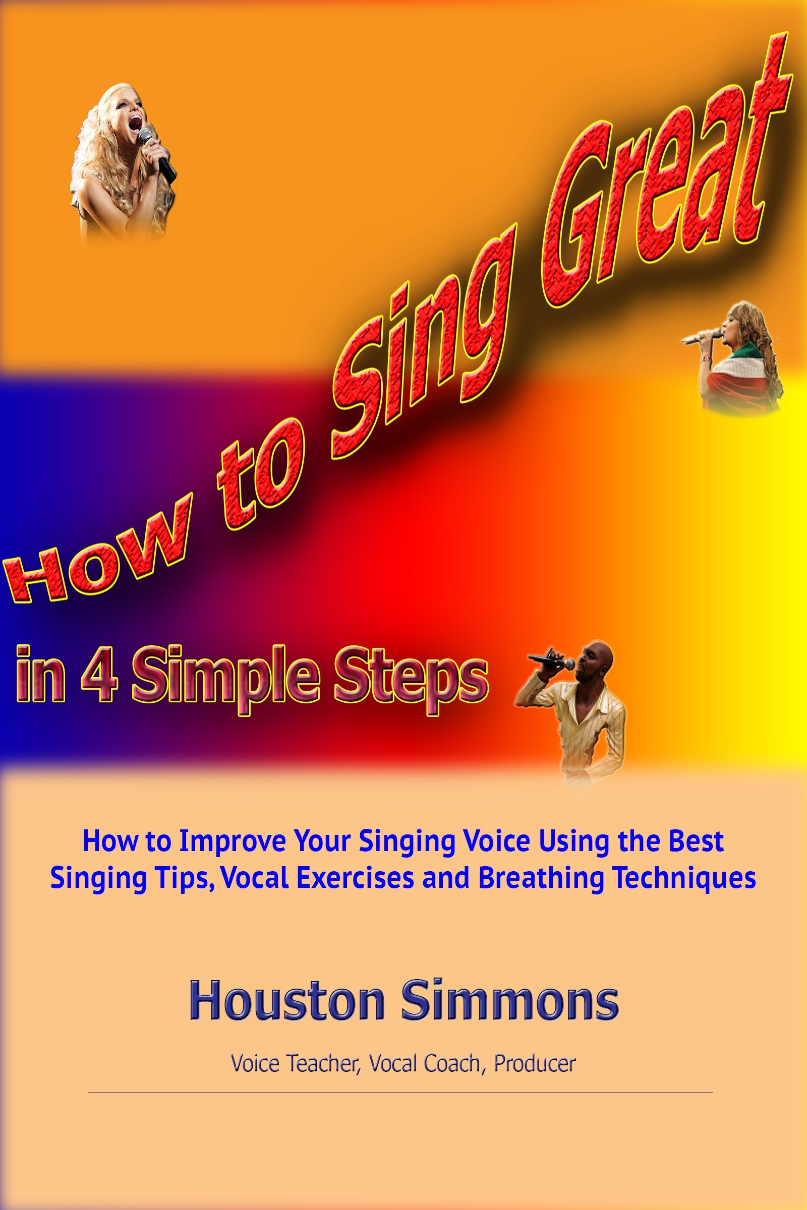 How to Sing Great in 4 Simple Steps by Houston Simmons | Goodreads