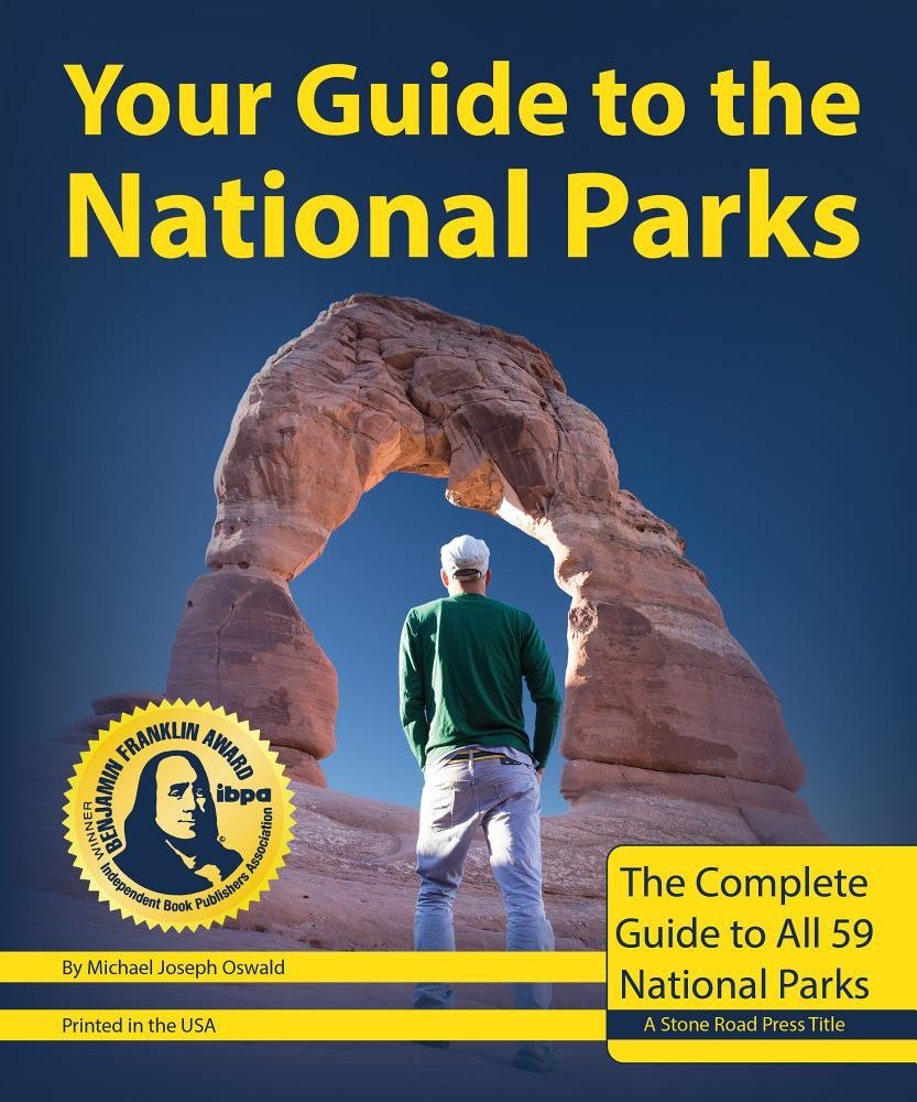 Your Guide to the National Parks: The Complete Guide to All 59 National ...