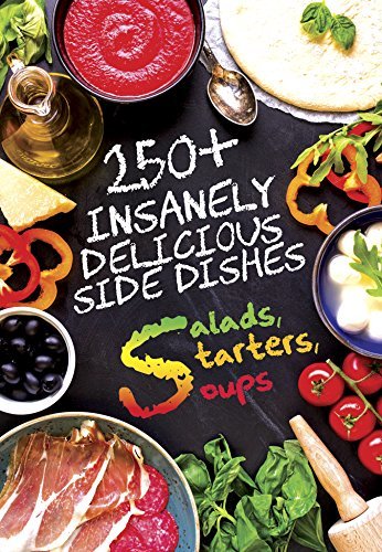 250+ Insanely Delicious Side Dishes: Starters, Salads, & Soups by Anna ...